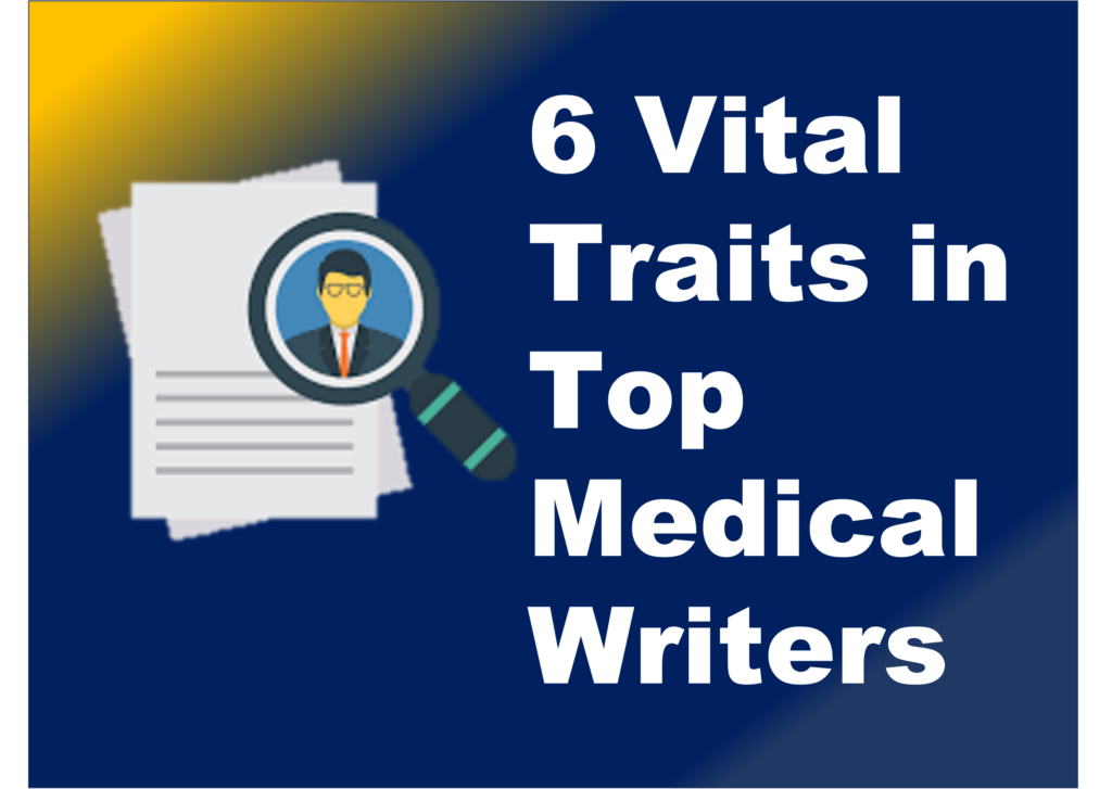When Hiring A Medical Writer, Here Are 6 Proven Things To Look For 2025